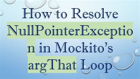 How To Resolve Nullpointerexception In Mockitos Argthat Loop Youtube