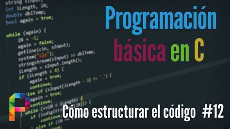 Programación Básica En C Cómo Estructurar El Código 12 Youtube