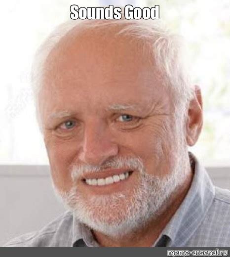 Meme Sounds Good All Templates Meme