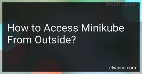 How To Access Minikube From Outside In 2025