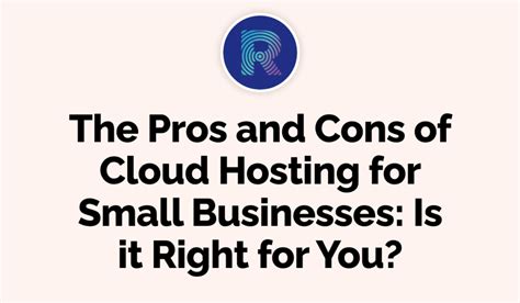 Pros And Cons Of Cloud Hosting For Small Businesses Rosh Tech