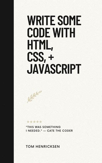 Write Some Code With Html Css Javascript Ebook By Tom Henricksen Epub Rakuten Kobo