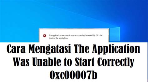 Cara Mengatasi The Application Was Unable To Start Correctly 0xc00007b