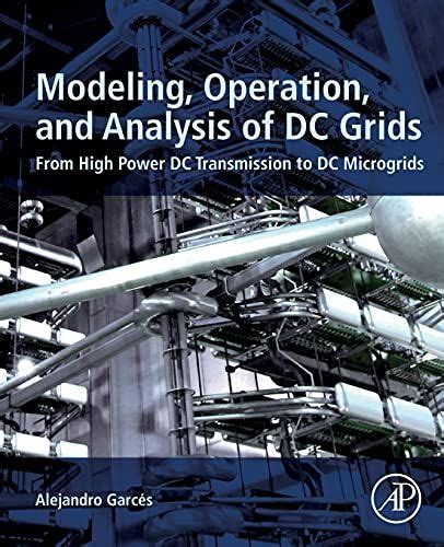 Modeling Operation And Analysis Of Dc Grids From High Power Dc Transmission To Dc Microgrids