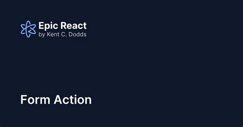 Form Action Epic React By Kent C Dodds