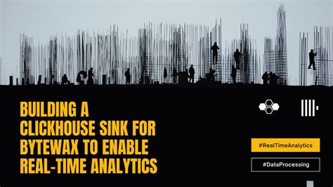 Clickhouse Sink For Bytewax Real Time Analytics Bytewax