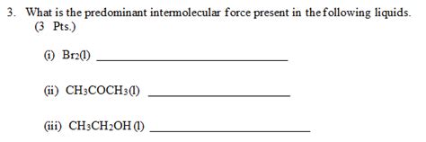 Solved 3 What Is The Predominant Intermolecular Force