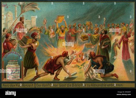 Kalif Omar Umar Lässt Die Bibliothek Von Alexandria Brennen 642 N Chr Deutsch Der Kalif Omar