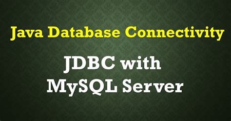 Java Database Connectivity Jdbc With Mysql Server
