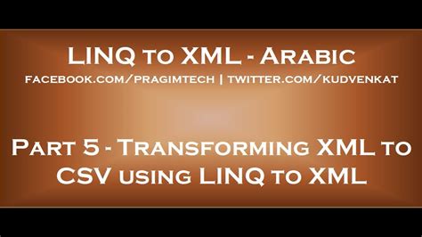 Transforming Xml To Csv Using Linq To Xml In Arabic Youtube