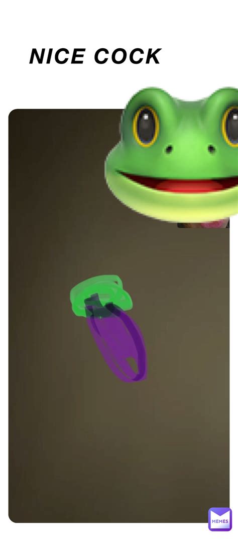 Nice Cock 🐸 Yonas38 Memes