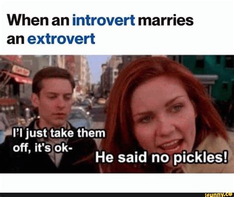 When An Introvert Marries An Extrovert Pl Just Take Them Off Its Ok