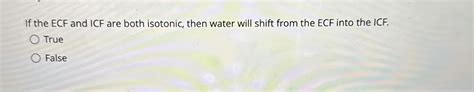 Solved If The Ecf And Icf Are Both Isotonic Then Water Will