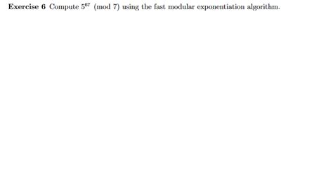 Solved Exercise 6 Compute 567 Mod 7 Using The Fast Modular