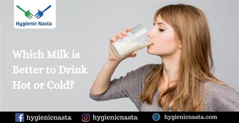 Which Milk Is Better To Drink Hot Or Cold Hygienic Food