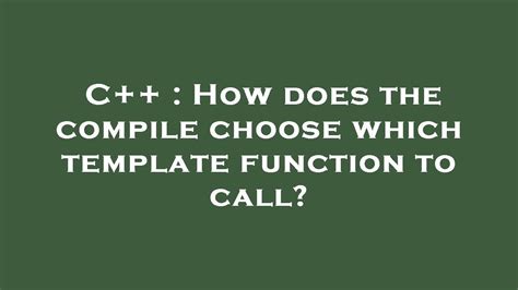 C How Does The Compile Choose Which Template Function To Call Youtube