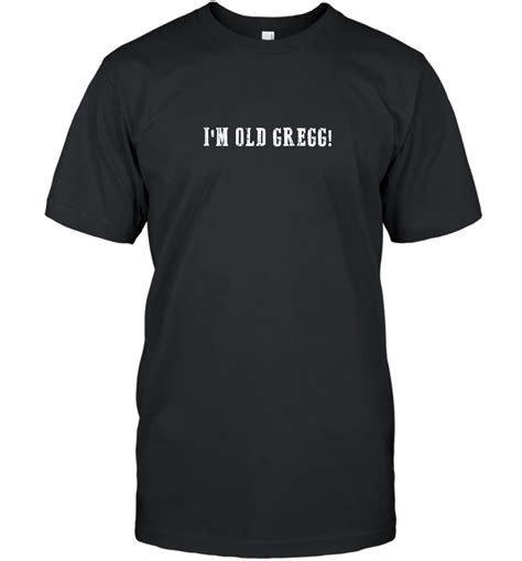 Im Old Gregg Funny Cult Meme Halloween Costume T Shirt T Shirt