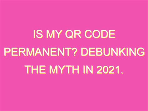 Is My Qr Code Permanent Debunking The Myth In 2021 Kurrently