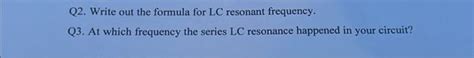 Solved Q Write Out The Formula For LC Resonant Frequency Chegg Com