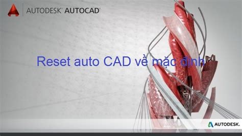 Cách Reset Autocad Về Mặc định