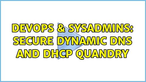 Devops And Sysadmins Secure Dynamic Dns And Dhcp Quandry Youtube