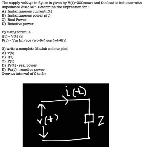 the supply voltage in figure is given by v t 200coswt and the load is