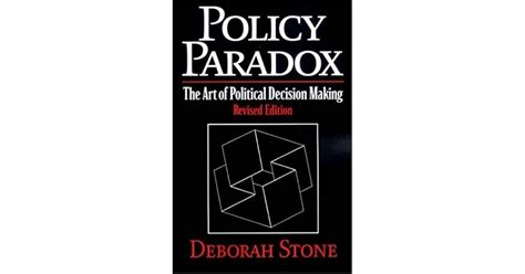 Policy Paradox The Art Of Political Decision Making By Deborah Stone