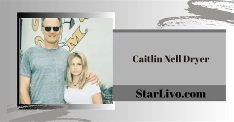Caitlin Nell Dryer Fred Dryers Daughter And Private Life