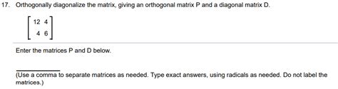 Solved Orthogonally Diagonalize The Matrix Giving An Chegg Com