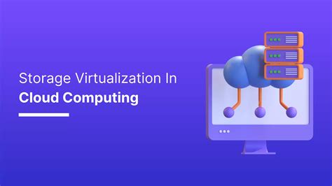 What Is Storage Virtualization In Cloud Computing Types And Benefits In 2025