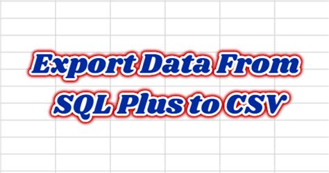 How To Export Data From Sql Plus To Csv Database Tutorials