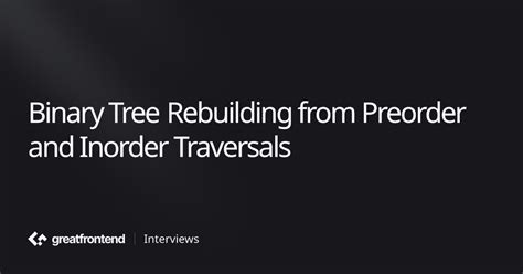 Binary Tree Rebuilding From Preorder And Inorder Traversals Algorithms Interview Questions