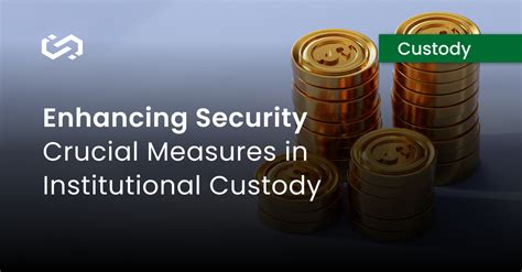 Enhancing Security Crucial Measures In Institutional Custody By Chainup Medium
