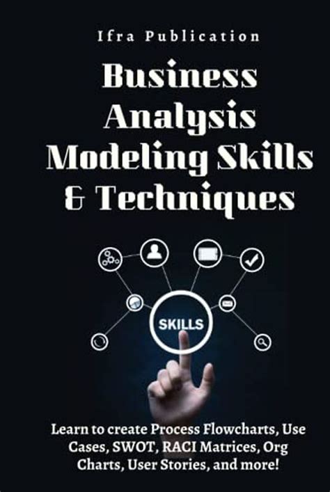 Business Analysis Modeling Skills And Techniques Learn To Create Process Flowcharts Use Cases