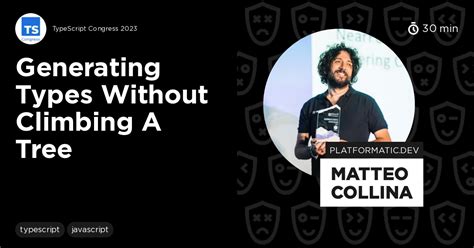 Generating Types Without Climbing A Tree By Matteo Collina