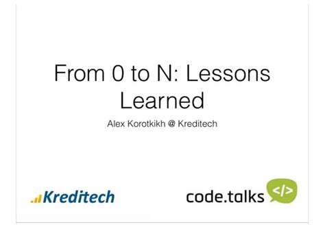 alex korotkikh from 0 to n lessons learned code talks 2015 ppt