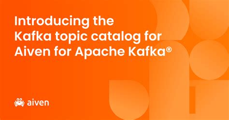 Introducing A Kafka Topic Catalog For Aiven For Apache Kafka