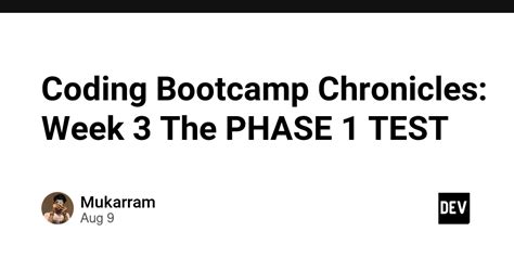 coding bootcamp chronicles week 3 the phase 1 test dev community