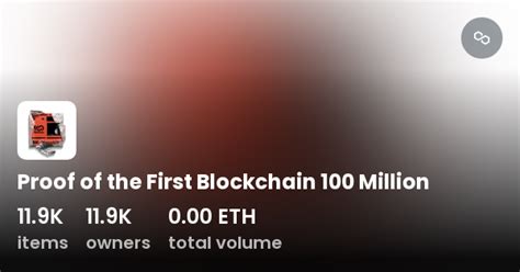 Proof Of The First Blockchain 100 Million Collection Opensea