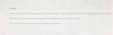 Solved Problem Create A List With Three Car Manufacturers E G Ford