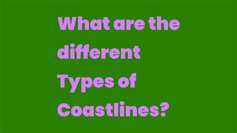 What Are The Different Types Of Coastlines Write A Topic