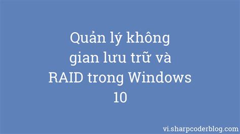 Quản Lý Không Gian Lưu Trữ Và Raid Trong Windows 10 Sharp Coder Blog