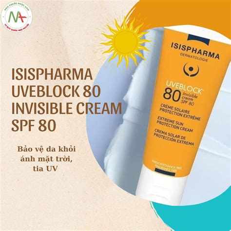 Kem Chống Nắng Isispharma Uveblock 80 Invisible Cream Spf 80 Có Tốt Không