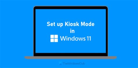 How To Set Up Kiosk Mode In Windows 11 Using Assigned Access