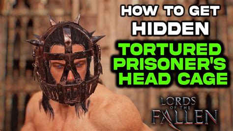 Tortured Prisoners Head Cage Hidden Location In Lords Of The Fallen