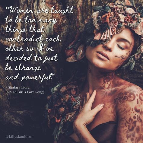 Women Are Taught To Be Too Many Things That Contradict Each Other So I