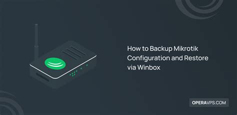 How To Backup And Restore Mikrotik Configuration Via Winbox