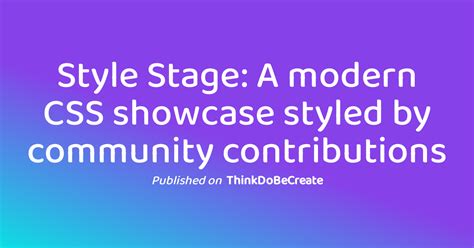 Style Stage A Modern Css Showcase Styled By Community Contributions