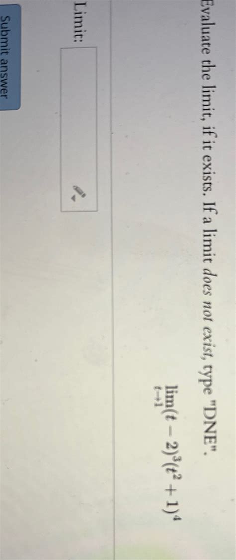 Solved Evaluate The Limit If It Exists If A Limit Does Chegg Com