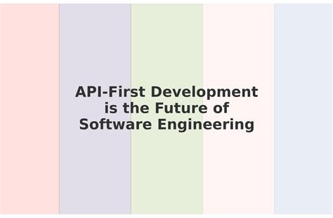 Why Api First Development Is The Future Of Software Engineering